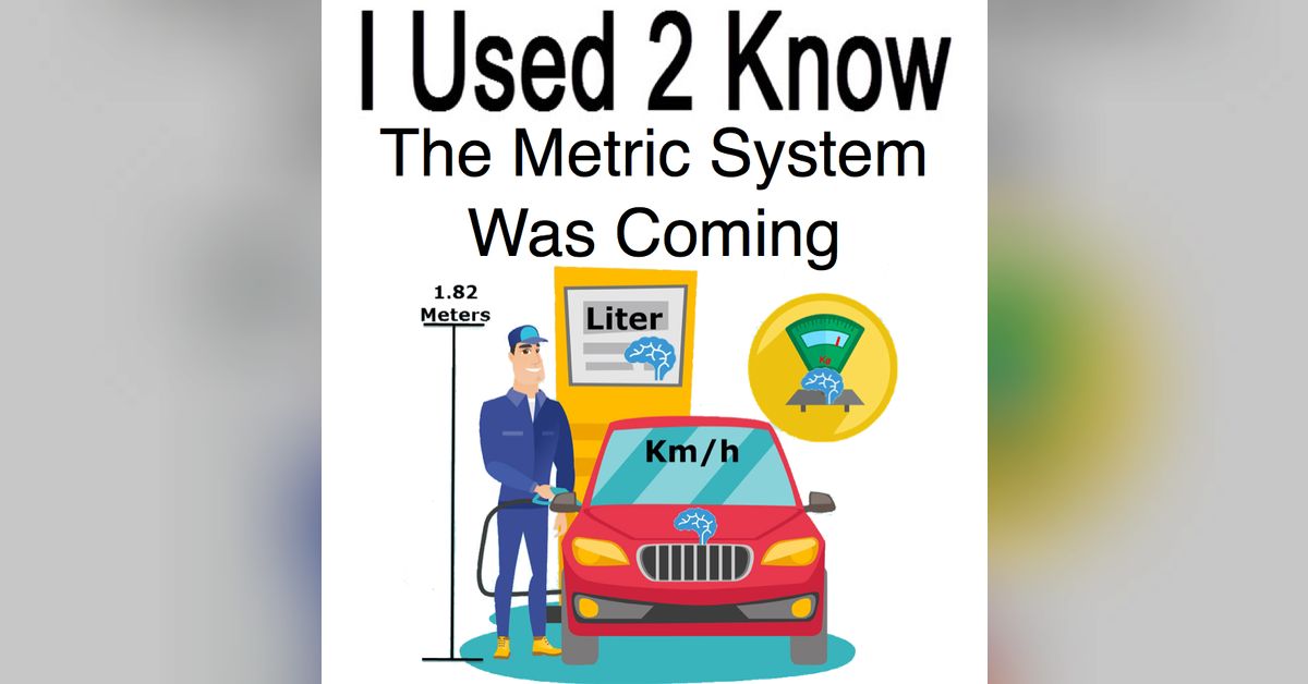 I Used 2 Know- The Metric System was Coming | I Used 2 Know
