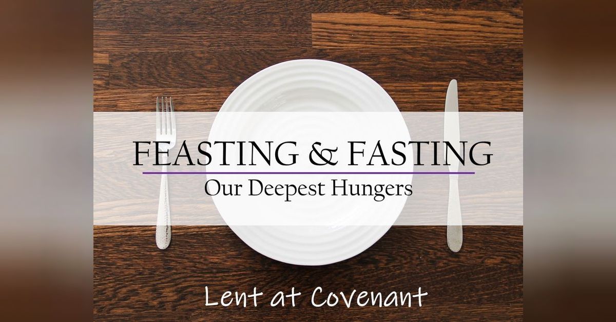 "Feasting and Fasting: A Lenten Invitation" | Covenant Presbyterian Church