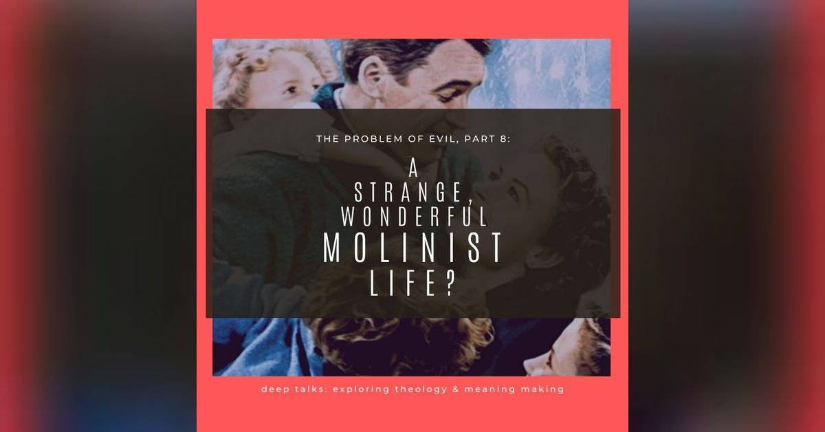 Ep 48: The Problem of Evil (Part 8)- A Strange, Wonderful Molinist Life ...