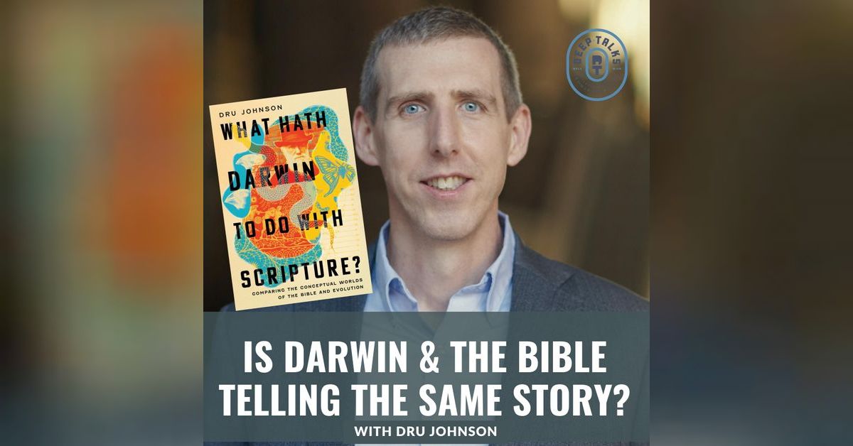 Dru Johnson | Is Darwin and the Bible Telling the Same Story? | Deep ...
