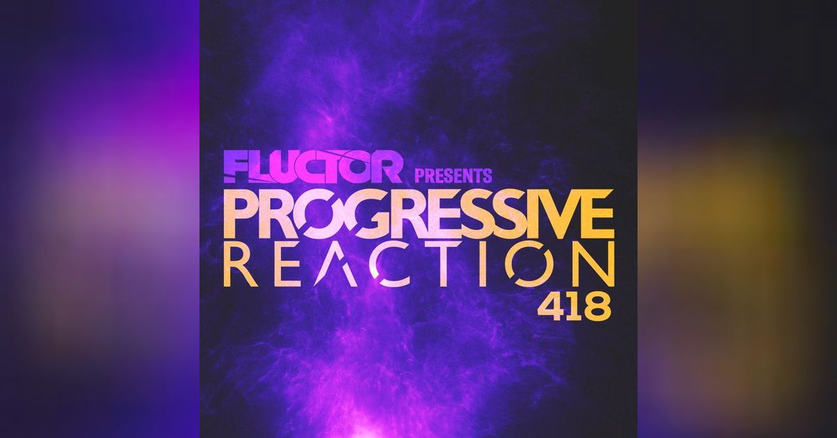 Progressive Reaction 418 (28.08.2021) | Fluctor presents Progressive Reaction