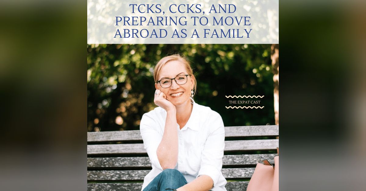 TCKs, CCKs,and Preparing to Move Abroad as a Family with Anna | The ...
