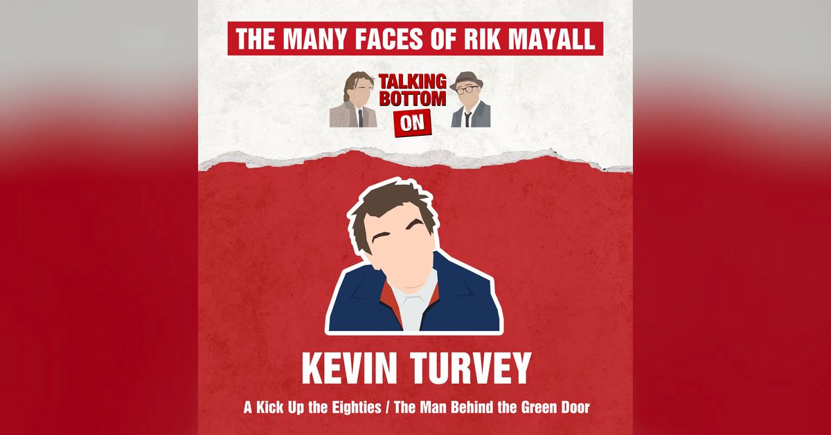 The Many Faces of Rik Mayall: Talking Bottom on Kevin Turvey | Talking ...