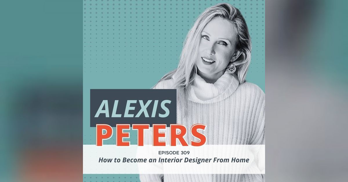 How to Become an Interior Designer From Home (with Alexis Peters ...