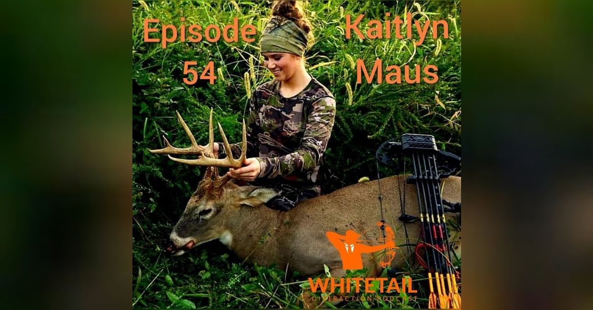 Kaitlyn Maus | The Whitetail Distraction Podcast