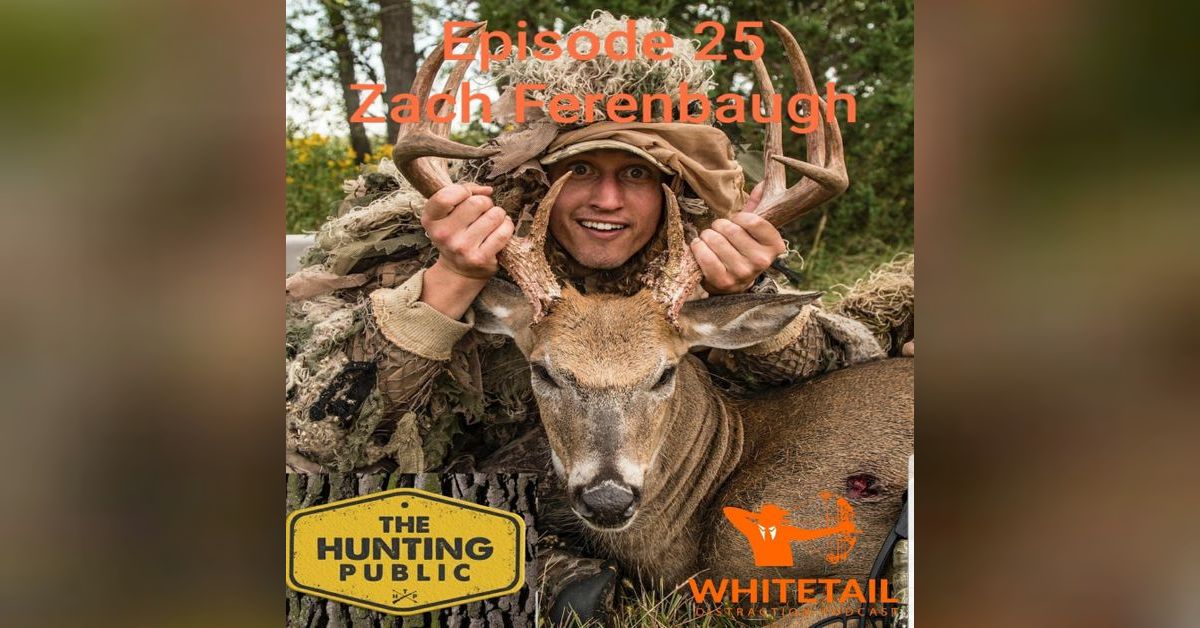 Zach Ferenbaugh - The Hunting Public | The Whitetail Distraction Podcast
