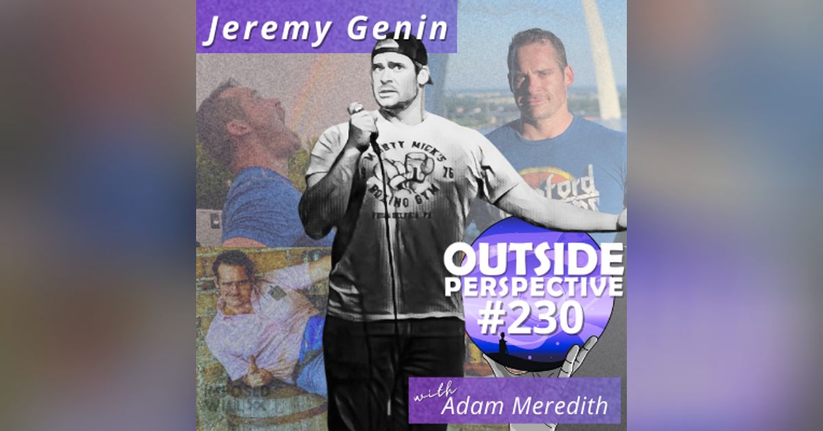 Comedian & Entertainer - Jeremy Genin | OP230 | Outside Perspective