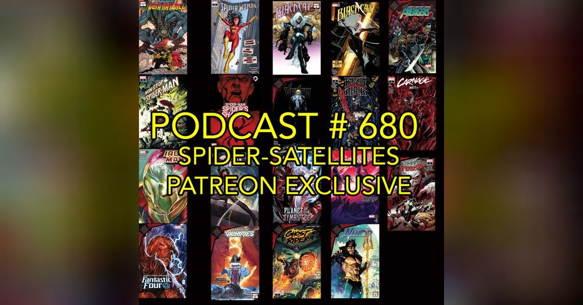 Podcast #680 Spider-Satellite Patreon Exclusive 19 Issue Review ...