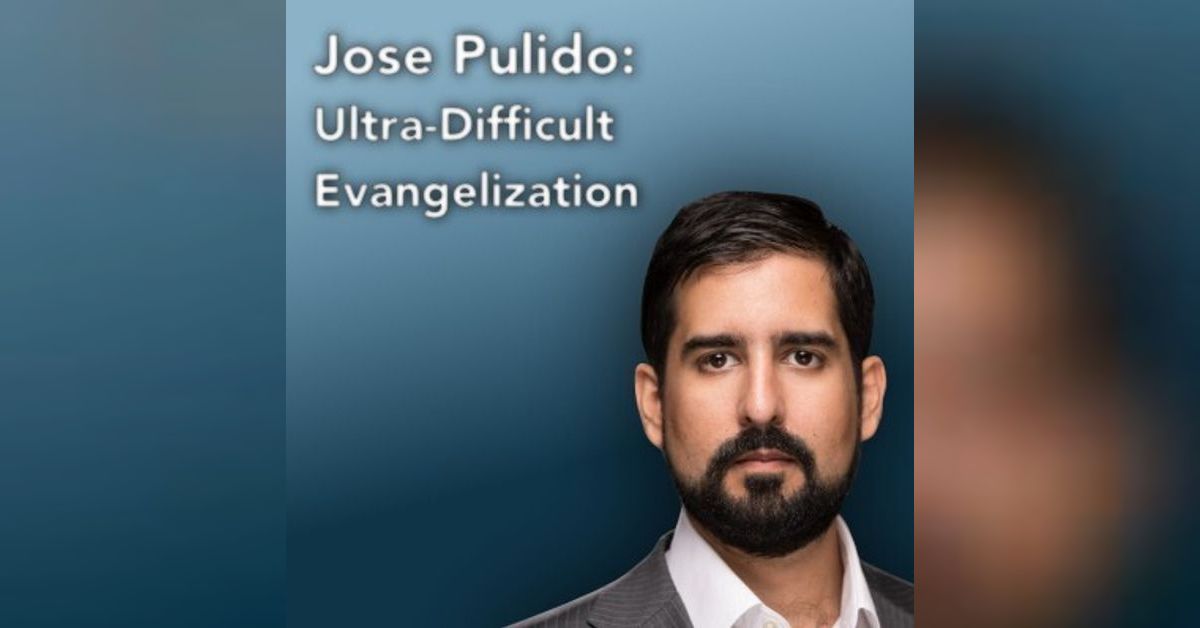 Jose Pulido: Ultra Difficult Evangelization | CatholiCity Podcasts