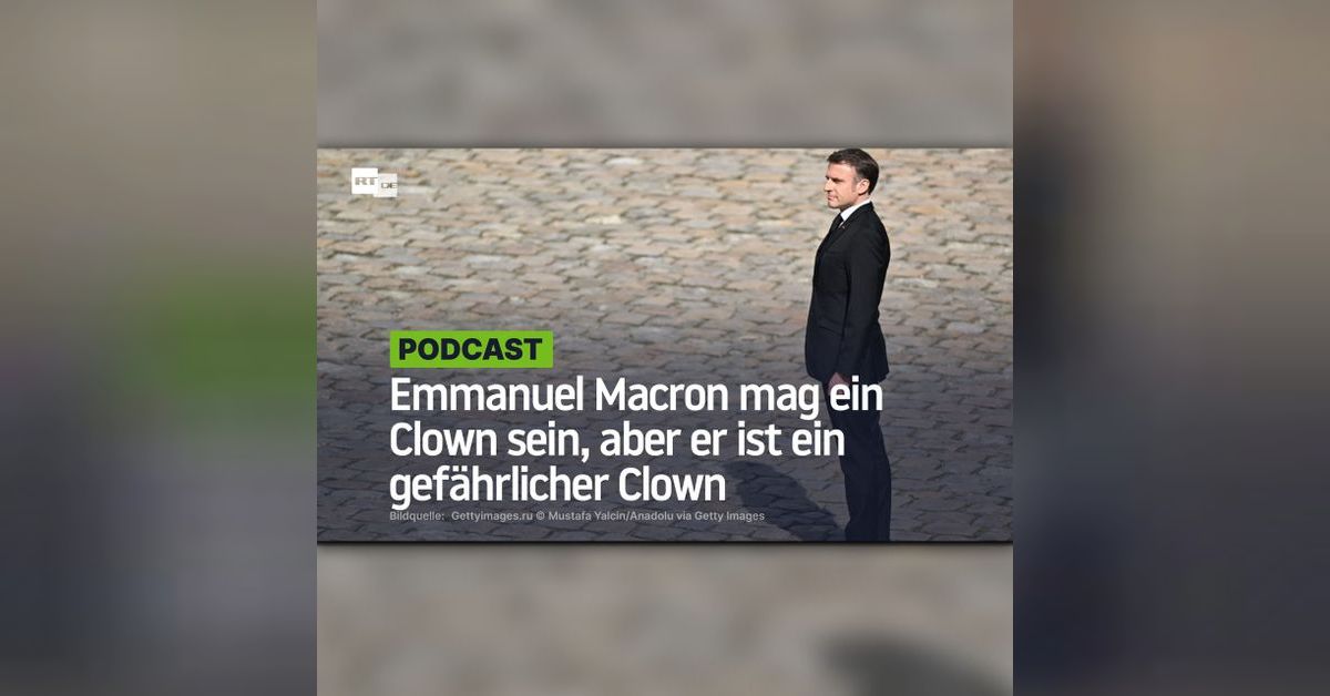 Emmanuel Macron mag ein Clown sein, aber er ist ein gefährlicher Clown ...