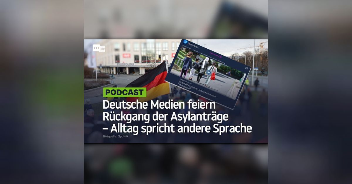 Deutsche Medien feiern Rückgang der Asylanträge – Alltag spricht andere ...