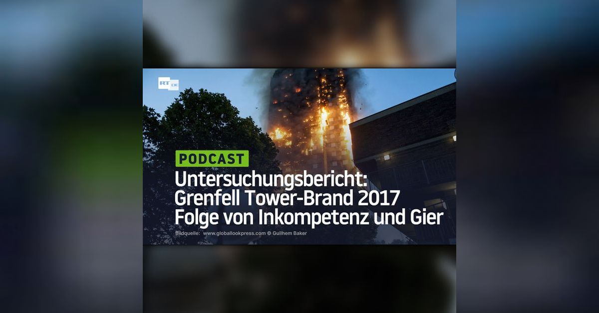 Untersuchungsbericht: Grenfell Tower-Brand 2017 Folge von Inkompetenz ...