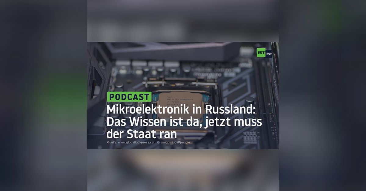 Mikroelektronik in Russland: Das Wissen ist da, jetzt muss der Staat ran | RT DE