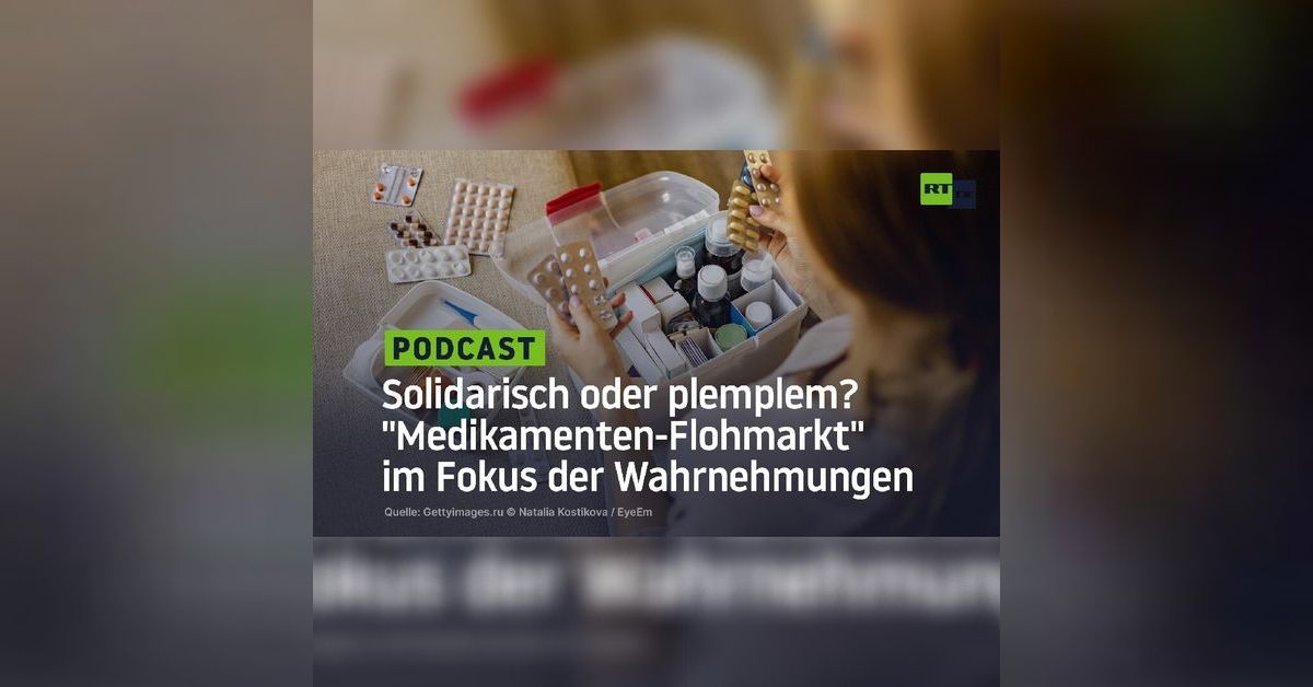 Solidarisch oder plemplem? ”Medikamenten-Flohmarkt” im Fokus der ...