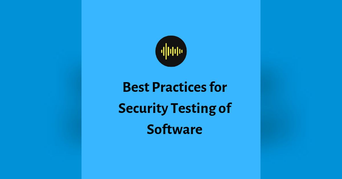 Best Practices for Security Testing of Software | Software Testing Podcast