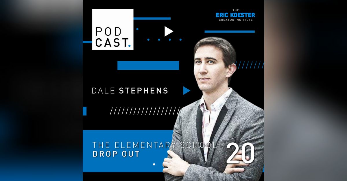 The Elementary School Drop Out | Dale Stephens | The Eric Koester Creator Institute