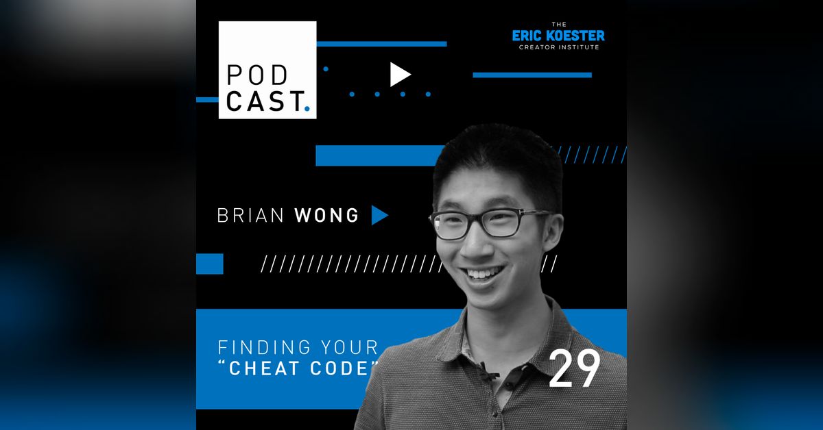 Finding Your ‘Cheat Code’ | Brian Wong | The Eric Koester Creator Institute