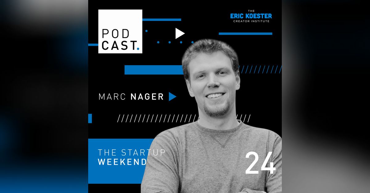 The Startup Weekend | Marc Nager | The Eric Koester Creator Institute
