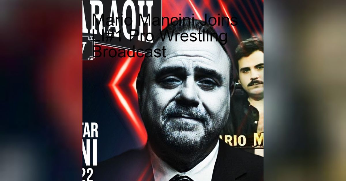 Mario Mancini Joins LI#1 Pro Wrestling Broadcast | Monte & The Pharaoh