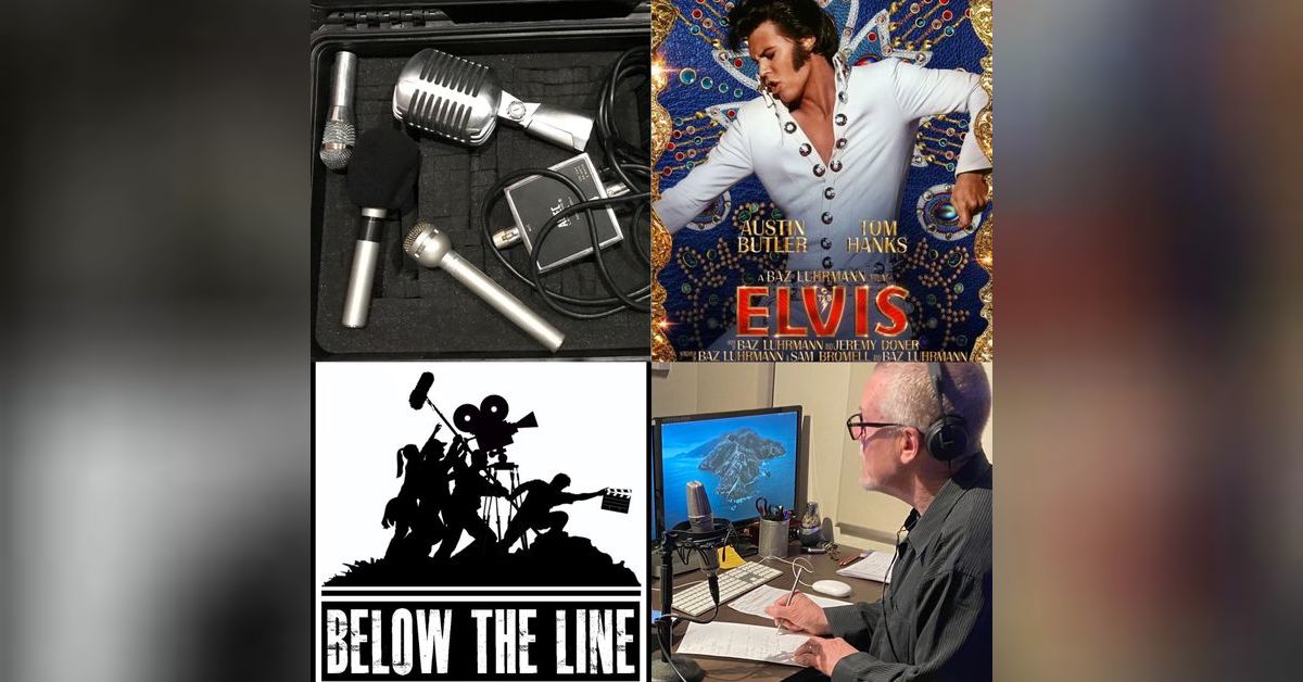 S13 - Ep 6 - Elvis - Sound Design | BELOW THE LINE PODCAST