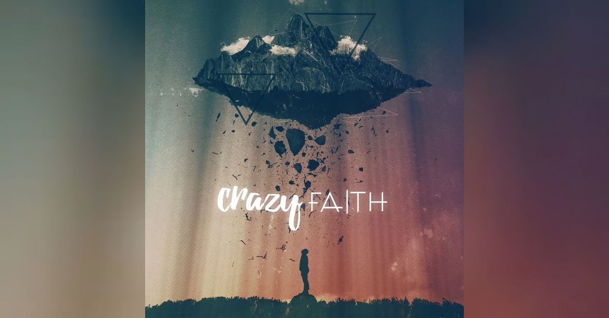 Crazy Faith: Maybe Faith | Bridgewater Montrose’s Podcast