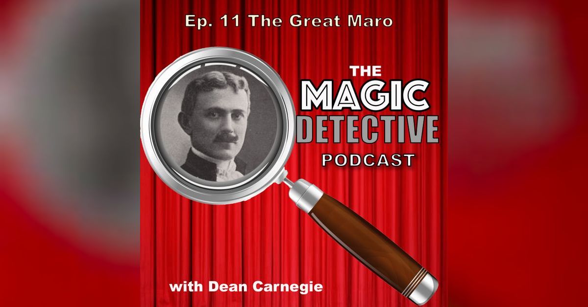 The Magic Detective Podcast Ep 11 The Great Maro | The Magic Detective ...