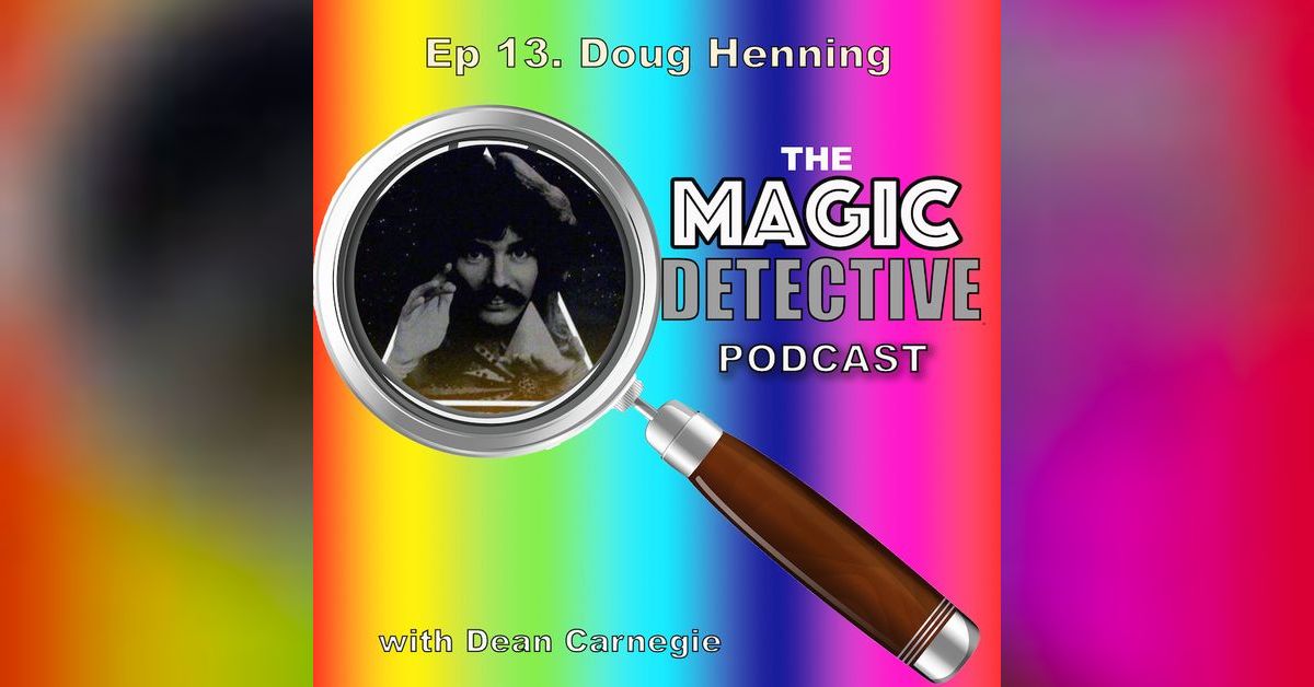 Ep 13 Tribute and Recollections of Doug Henning | The Magic Detective ...