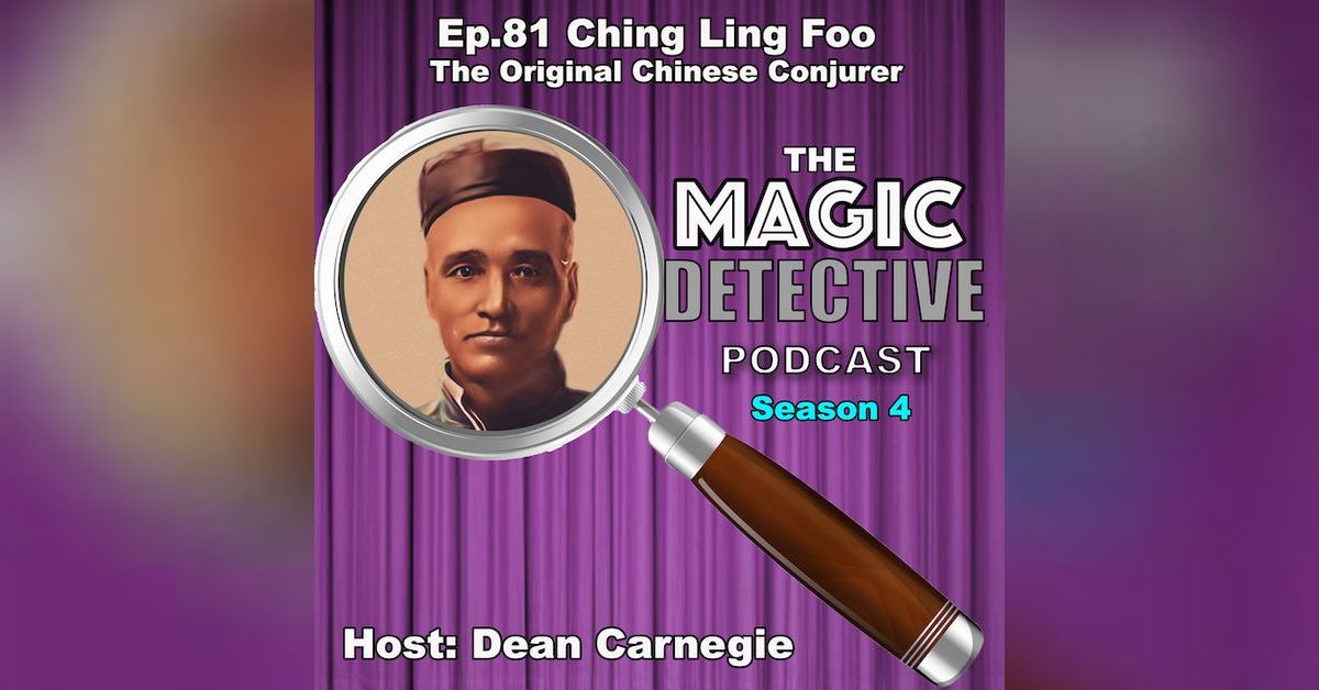 Ep 81 Ching Ling Foo The Original Chinese Conjurer | The Magic ...