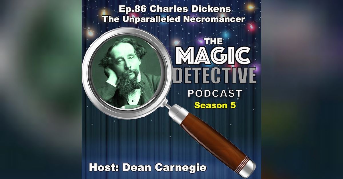 Ep 86 Charles Dickens The Unparalleled Necromancer | The Magic ...