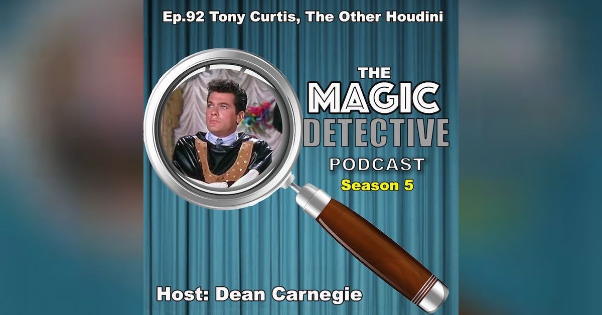 Ep 92 The Other Houdini - Tony Curtis | The Magic Detective Podcast