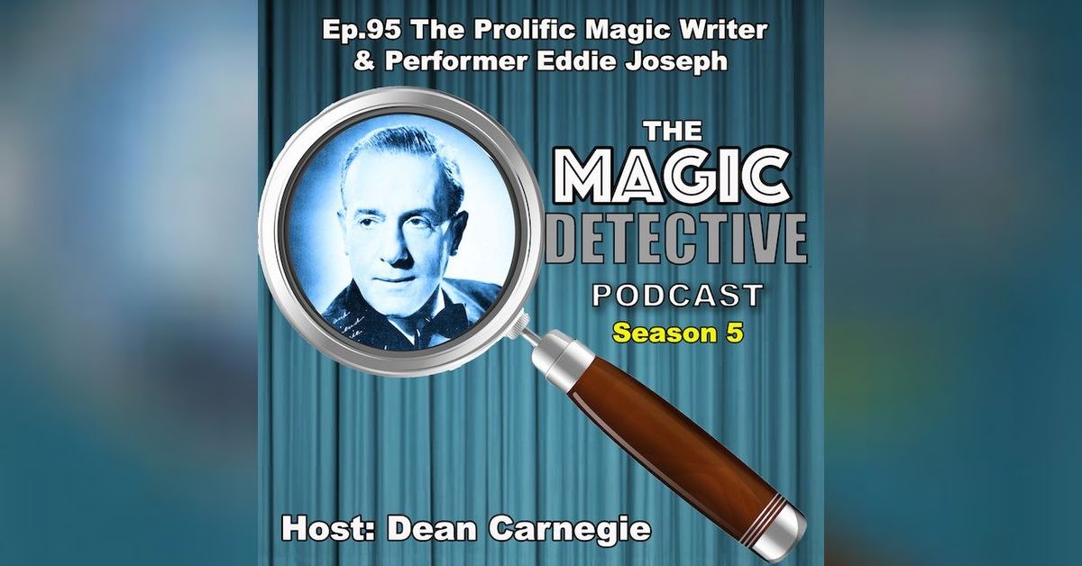 Ep 95 The Life of Eddie Joseph, Magic Writer and Magician | The Magic ...