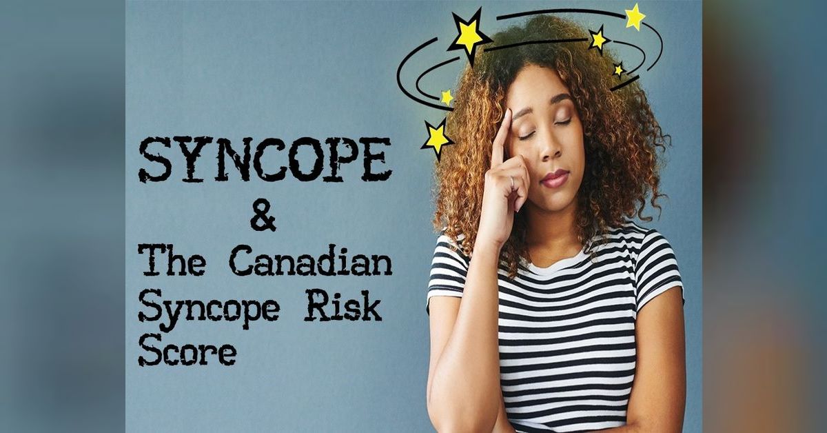 You passed out, Eh?- the Canadian Syncope Risk Score and its use in the ...