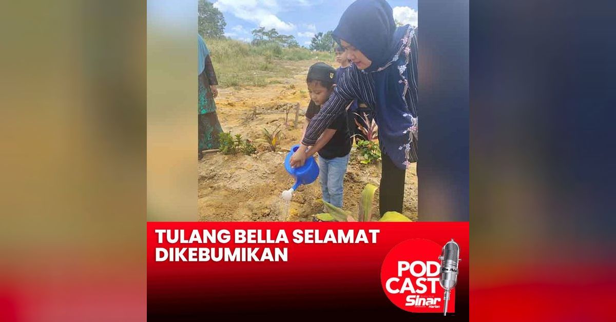 Enam tulang Bella selamat dikebumikan | Sinar Harian