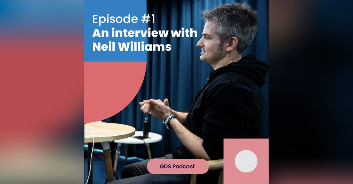 GDS Podcast #1 - An interview with Neil Williams | Government Digital ...