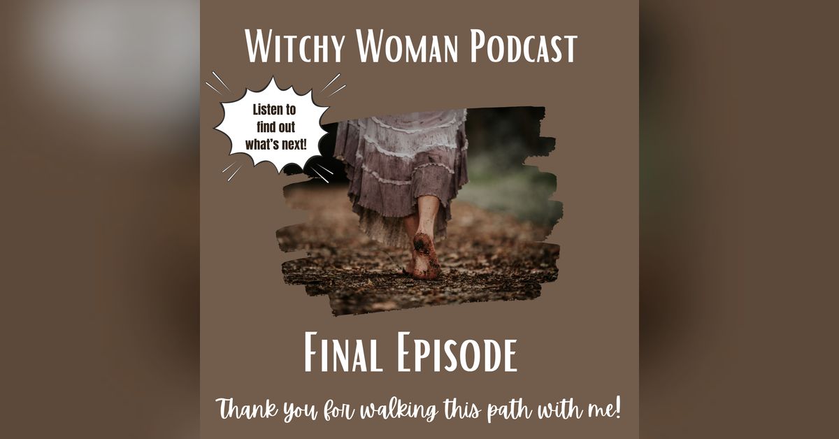 Final Episode-What’s Next For Witchy Woman | Witchy Woman Podcast
