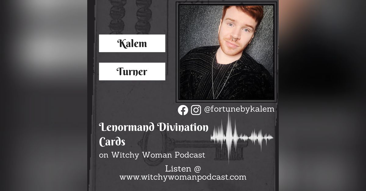 Lenormand Divination Cards With Kalem Turner | Witchy Woman Podcast