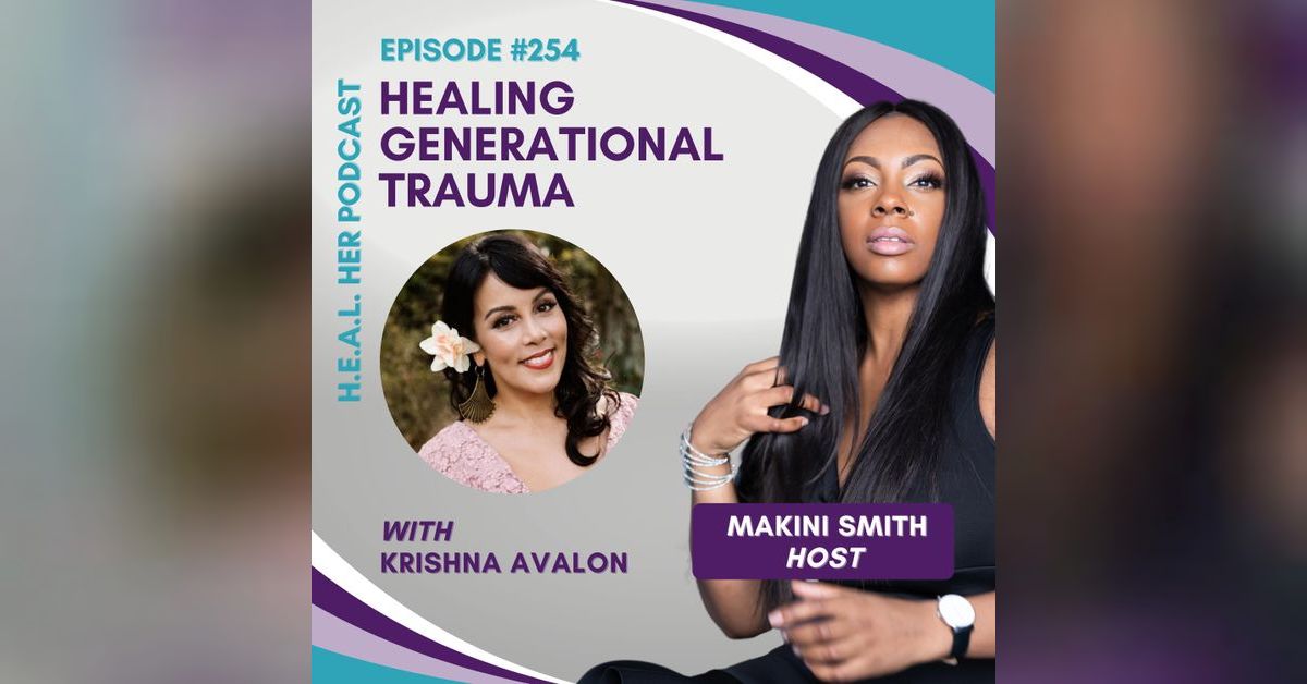 Krishna Avalon "Healing Generational Trauma" | HEAL Her Podcast