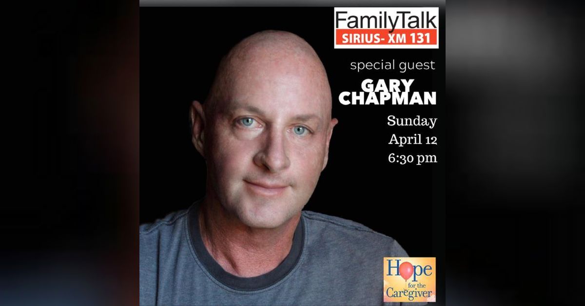 Gary Chapman (Singer / Songwriter) Shares Moving Story of His Father ...