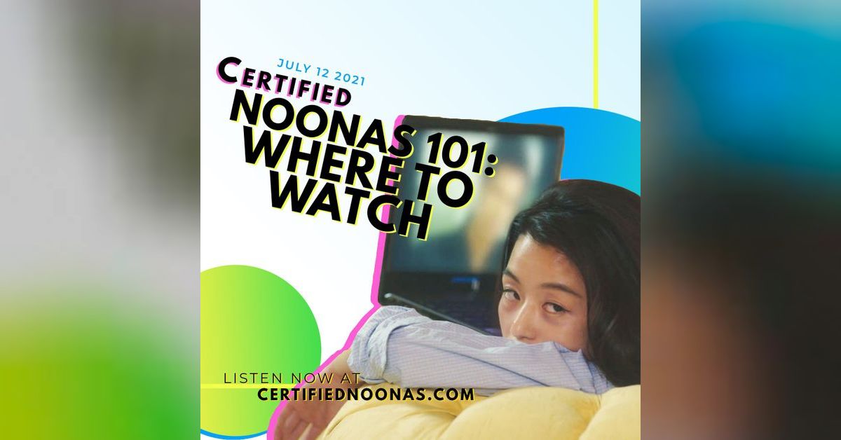 Noonas 101: Where to Watch | The Certified Noonas: Kdrama, Kpop, and More