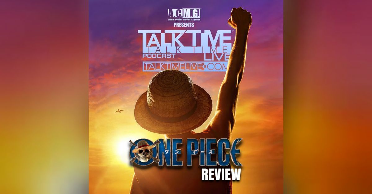 EPISODE 372: ONE PIECE NETFLIX REVIEW | A.C.M.G. presents TALK TIME LIVE