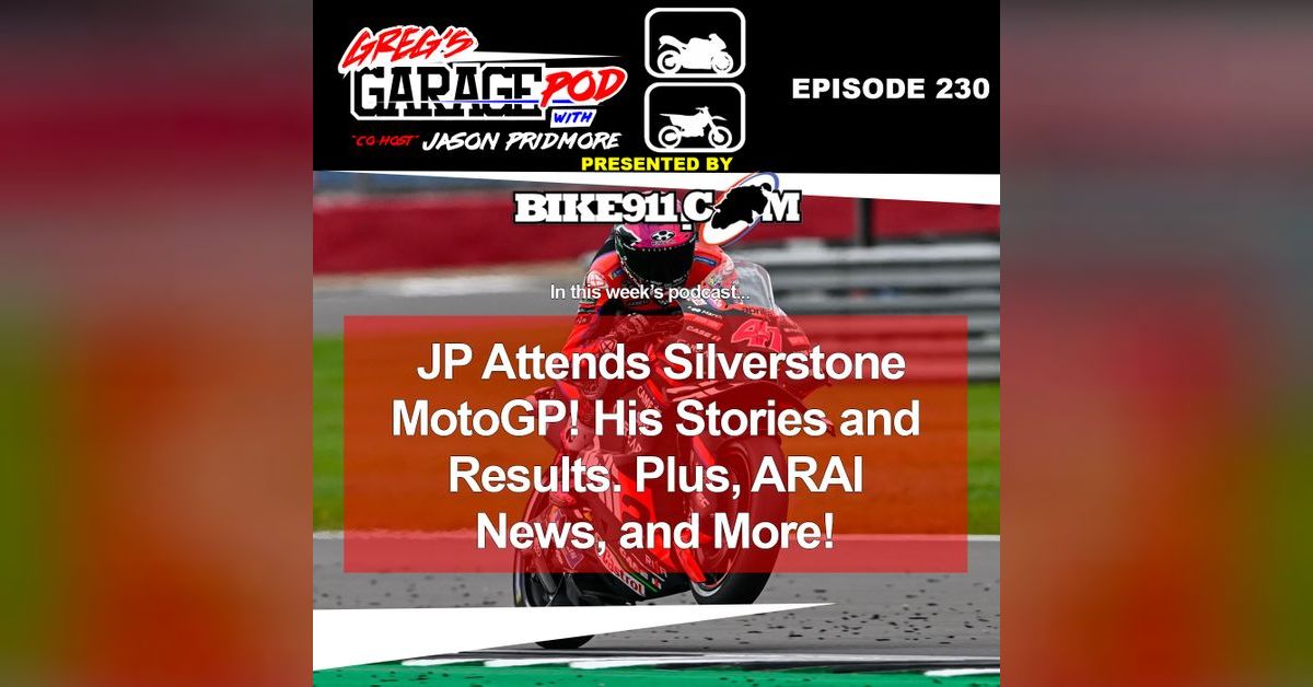 Ep230 - JP at Silverstone MotoGP, ARAI News, and More! | Greg's Garage ...