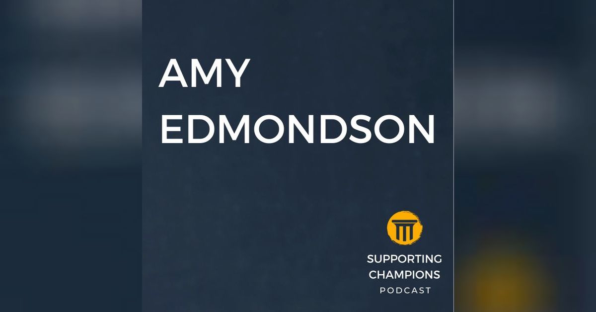 132: Amy Edmondson on the right kind of wrong | Supporting Champions