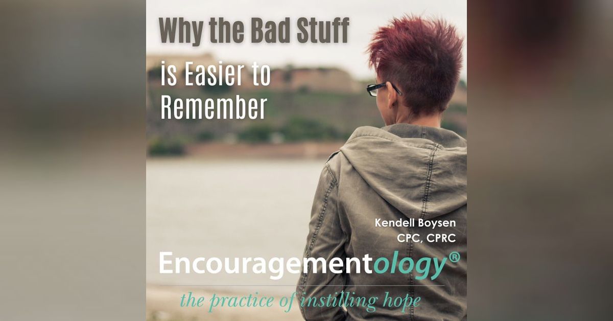 Why the Bad Stuff is Easier to Remember | Encouragementology