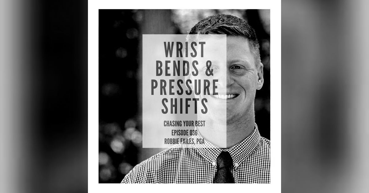 "Robbie Failes, WRIST BENDS & PRESSURE SHIFTS" | Chasing Your Best ...