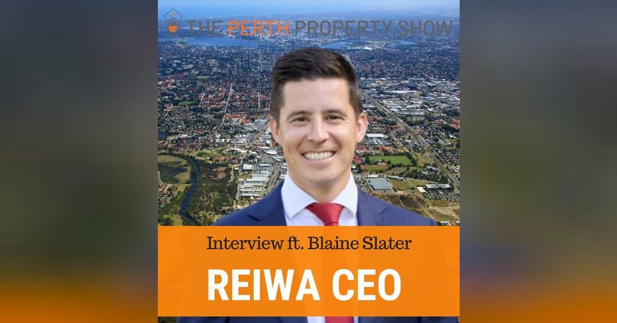377 - Meet The New REIWA CEO ft. Blaine Slater | The Perth Property Show