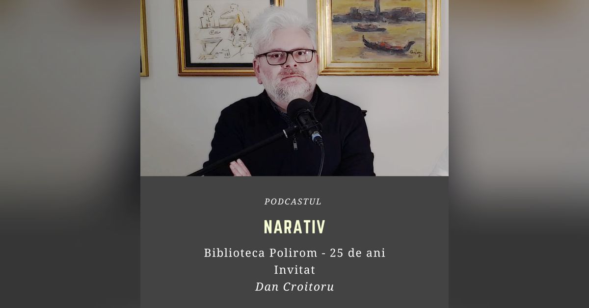 Ep. 34. Biblioteca Polirom - 25 de ani (cu Dan Croitoru) | Podcastul ...