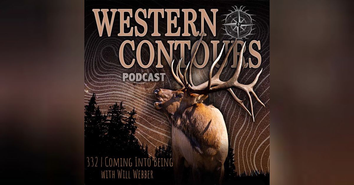 Coming Into Being with Will Webber | Western Contours