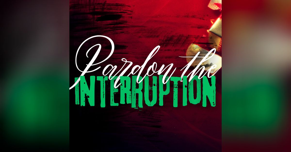 PARDON THE INTERRUPTION - It's Not Supposed to Be This Way (12/8/24 ...