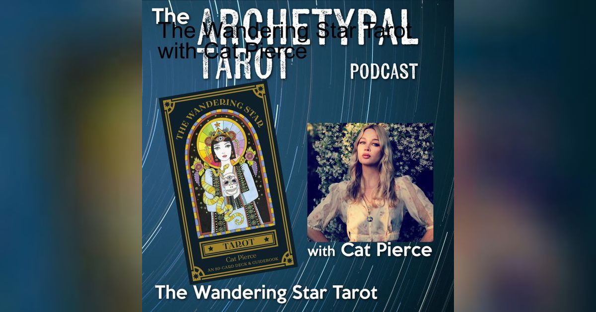 The Wandering Star Tarot with Cat Pierce | The Archetypal Tarot Podcast