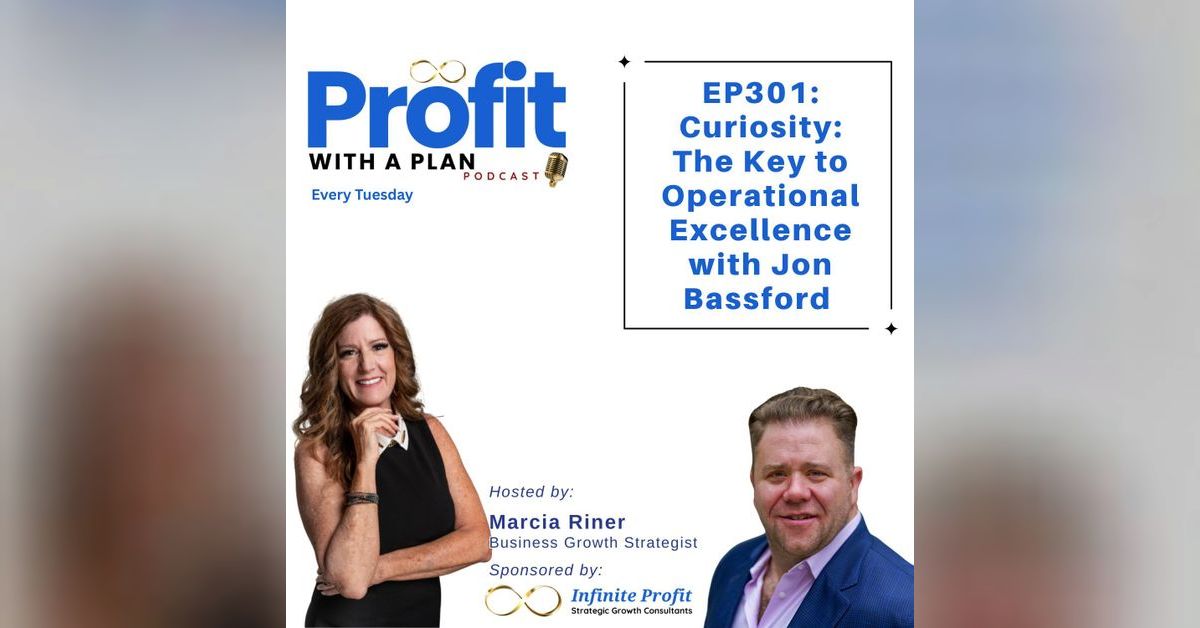 EP301: Curiosity- The Key To Operational Excellence with Jon Bassford ...